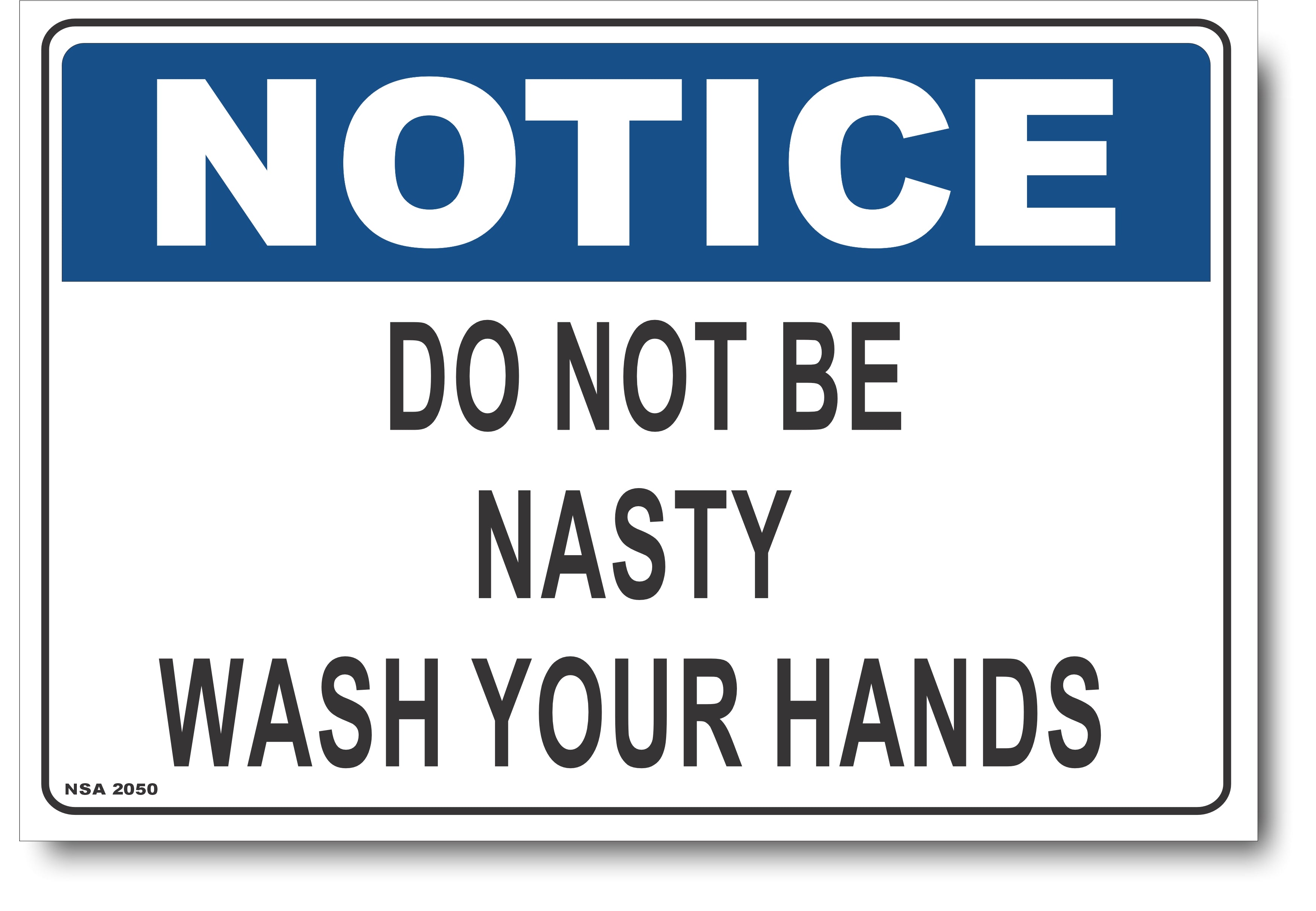Notice - Do Not Be Nasty, Wash Your Hands Sign – Signs4Safety
