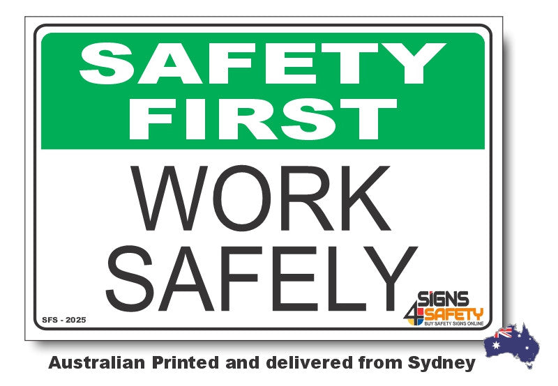 Work Safely - Safety First Sign – Signs4Safety