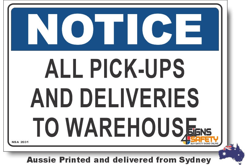 Notice - All Pick-Ups and Deliveries To Warehouse Sign – Signs4Safety